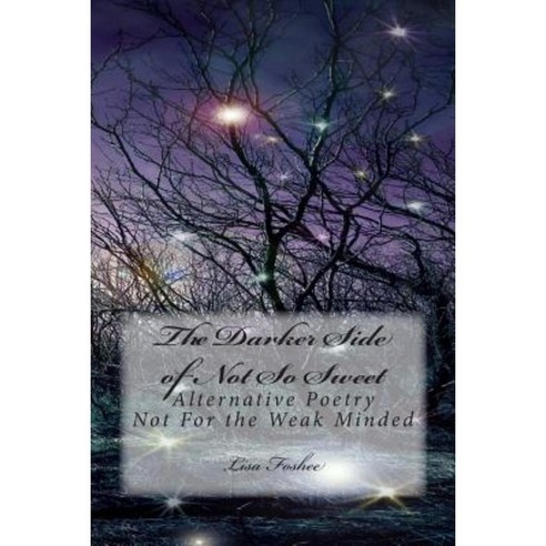 The Darker Side of Not So Sweet: Alternative Poetry Not for the Weak ...