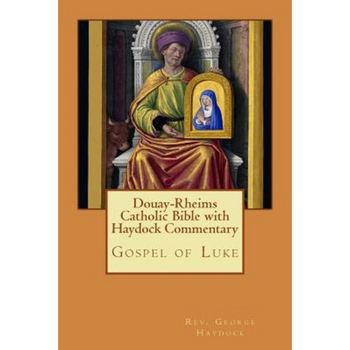 Douay-Rheims Catholic Bible with Haydock Commentary: Gospel of Luke ...