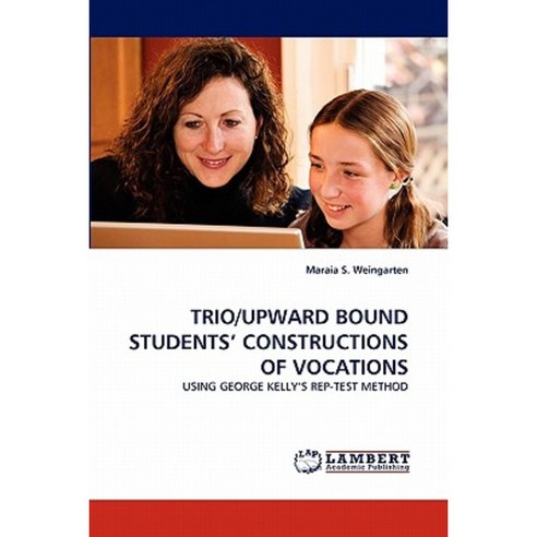 Trio/Upward Bound Students'' Constructions of Vocations Paperback, LAP Lambert