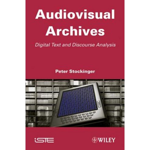 Audiovisual Archives: Digital Text and Discourse Analysis Hardcover, Wiley-Iste