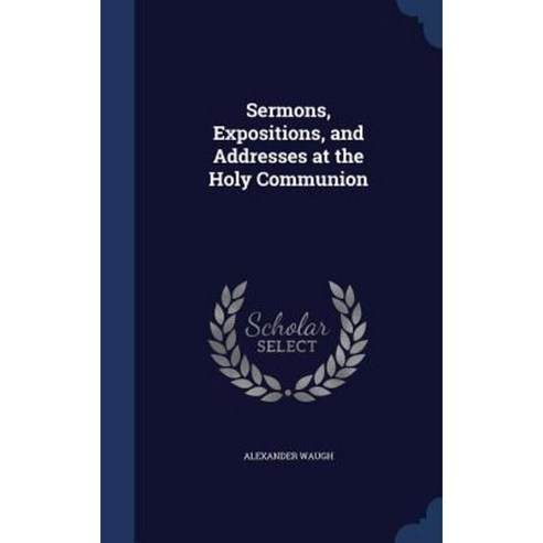 Sermons Expositions and Addresses at the Holy Communion Hardcover ...