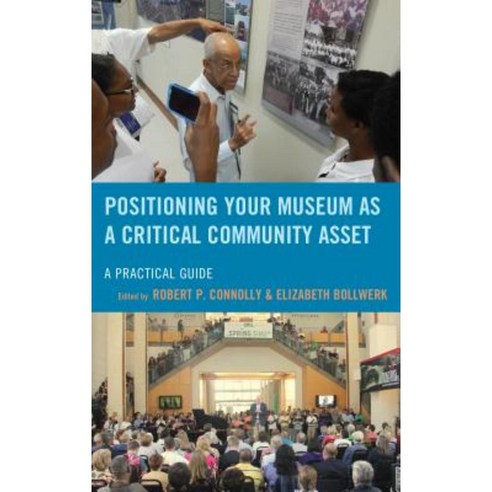 Positioning Your Museum as a Critical Community Asset: A Practical ...
