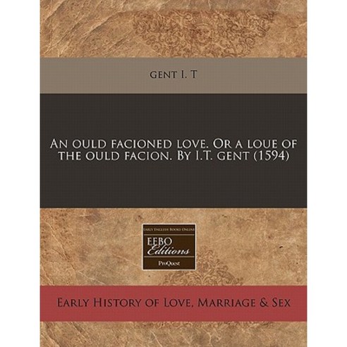 An Ould Facioned Love. or a Loue of the Ould Facion. by I.T. Gent (1594 ...