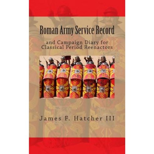 Roman Army Service Record: And Campaign Diary for Classical Reenactors ...