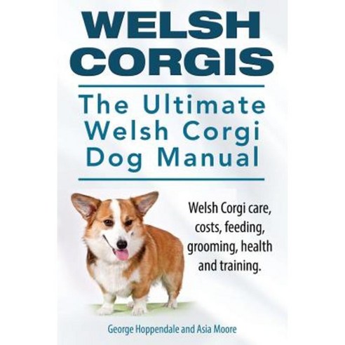 Welsh Corgis. the Ultimate Welsh Corgi Dog Manual. Welsh Corgi Care ...