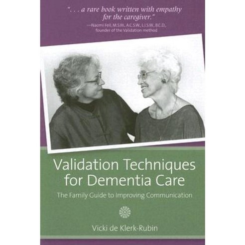 Validation Techniques for Dementia Care: The Family Guide to Improving ...