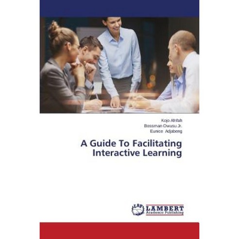 A Guide to Facilitating Interactive Learning Paperback, LAP Lambert Academic Publishing - 가격 변동 ...