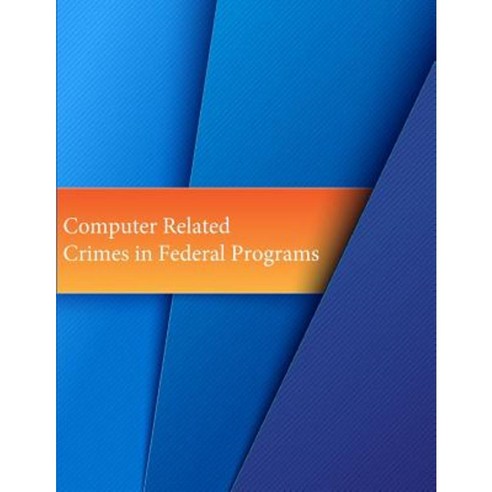 Computer Related Crimes in Federal Programs Paperback, Createspace ...