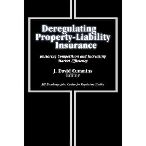 Deregulating Property-Liability Insurance: Restoring Competition and ...