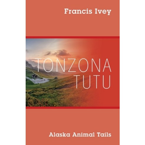 Tonzona Tutu: Alaska Animal Tails Paperback, Outskirts Press, English ...