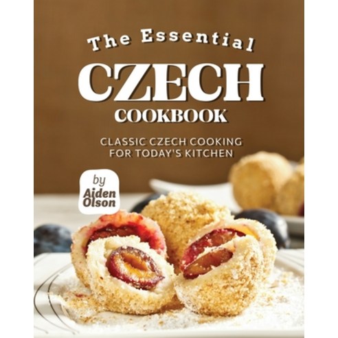 (영문도서) The Essential Czech Cookbook: Classic Czech Cooking for Today''s ...