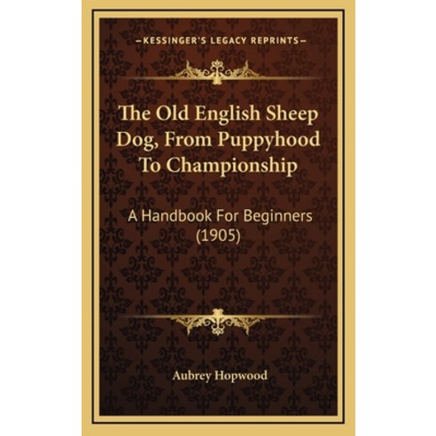 (영문도서) The Old English Sheep Dog From Puppyhood To Championship: A ...