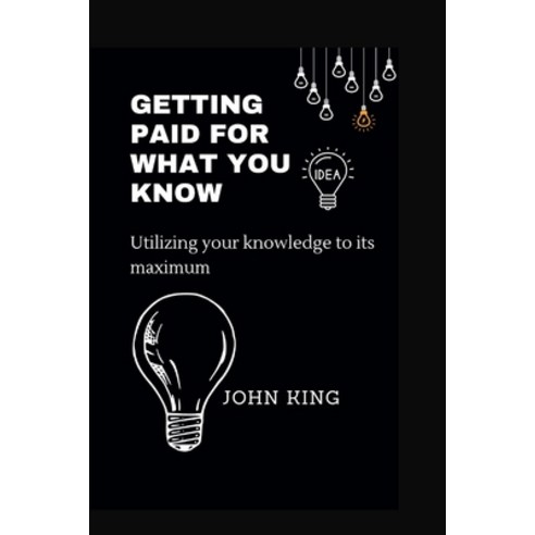 (영문도서) Getting paid for your knowledge: Utilizing your knowledge to its ...