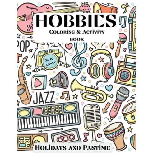 Hobbies Coloring & Activity Book - Holidays and Pastime: Doodle Designs ...