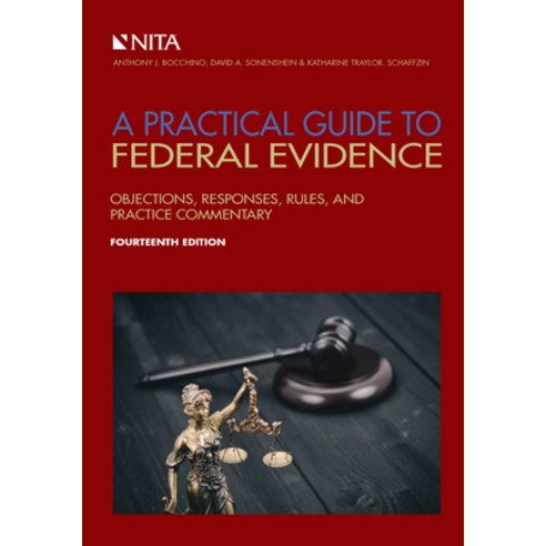 A Practical Guide to Federal Evidence: Objections Responses Rules and ...