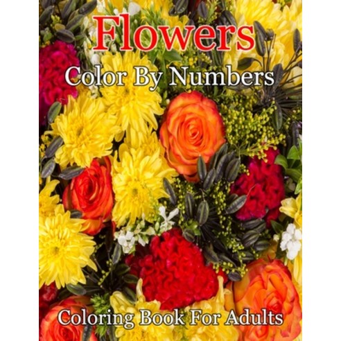 (영문도서) Flowers Color By Numbers Coloring Book For Adults: Beautiful ...