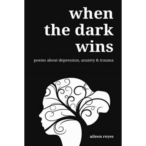 (영문도서) When The Dark Wins: Poems About Depression Anxiety and Trauma ...