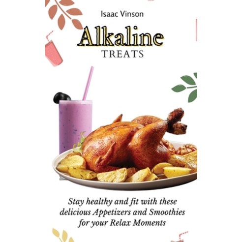 (영문도서) Alkaline Treats: Stay healthy and fit with these delicious ...