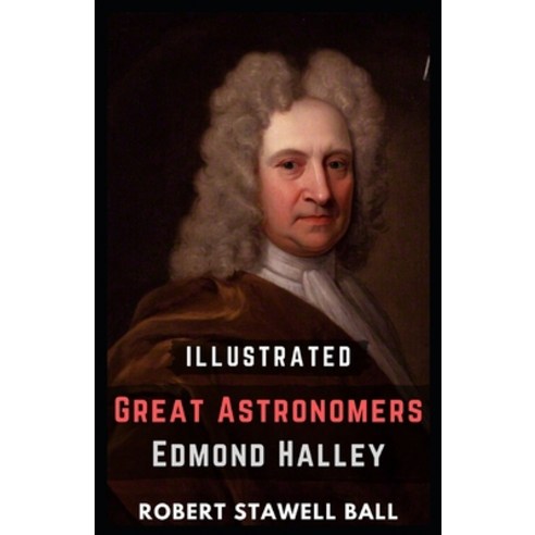 Great Astronomers: Edmond Halley Illustrated Paperback, Independently ...