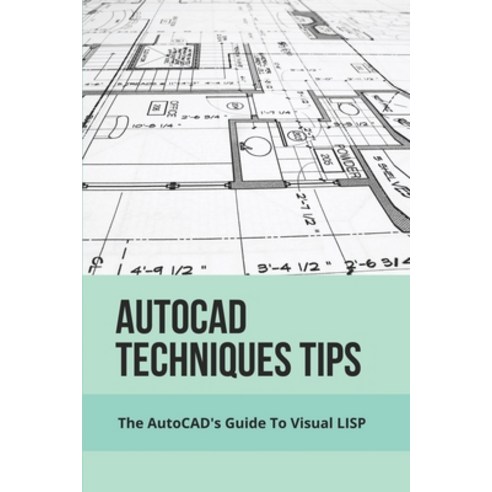 (영문도서) AutoCAD Techniques Tips: The AutoCAD''s Guide To Visual LISP: Autocad Techniques ...
