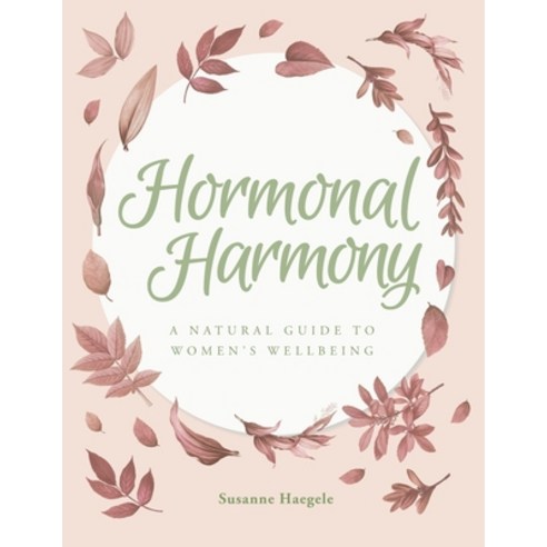 Hormonal Harmony: A natural guide to women''s wellbeing Paperback, Susanne Haeg