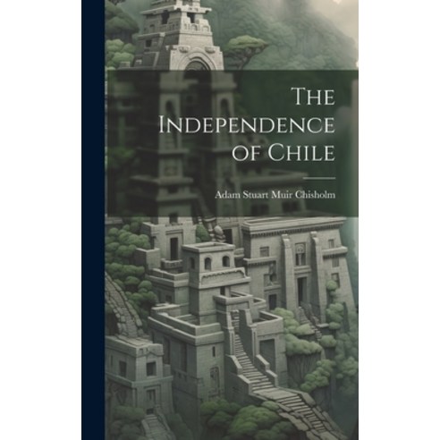 (영문도서) The Independence of Chile Hardcover, Legare Street Press ...
