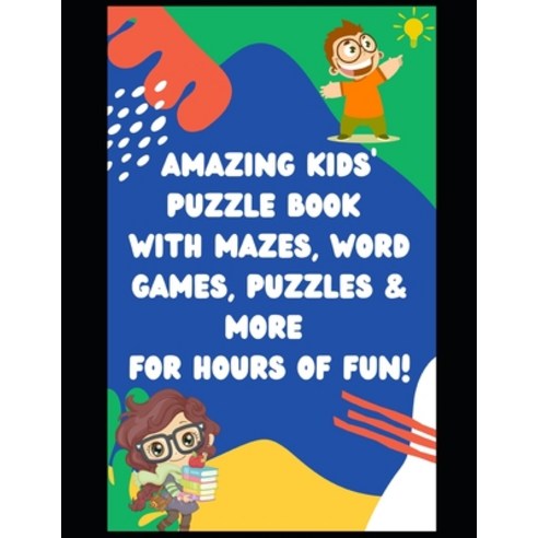 (영문도서) Amazing Kids'' Puzzle Book with Mazes Word Games Puzzles & More ...