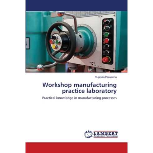 Workshop manufacturing practice laboratory Paperback, LAP Lambert Academic Publ