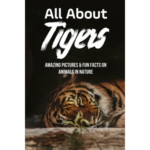 (영문도서) All About Tigers: Amazing Pictures & Fun Facts On Animals In ...