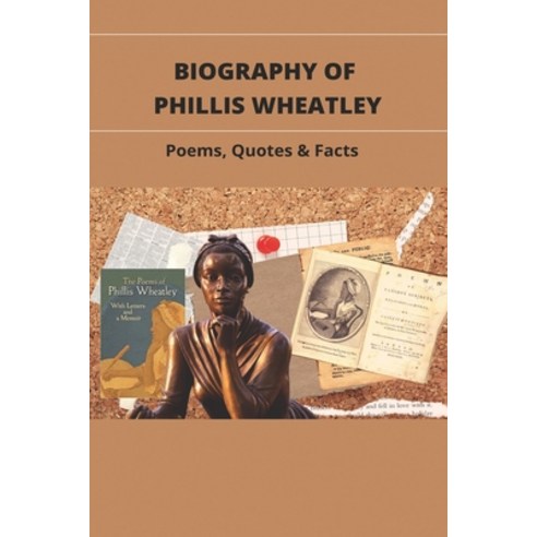 Biography Of Phillis Wheatley: Poems Quotes & Facts: The Life And ...