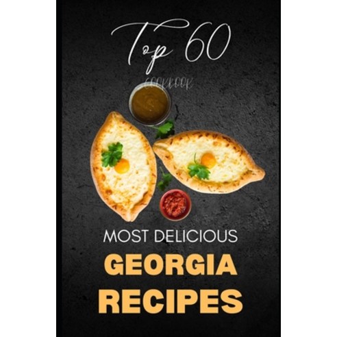 (영문도서) Georgia Cookbook: Top 60 Most Delicious Georgia Recipes ...