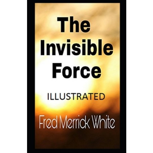 The Invisible Force Illustrated Paperback, Independently Published ...