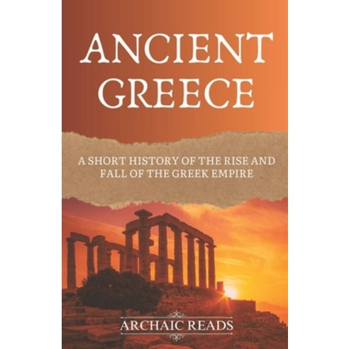 (영문도서) Ancient Greece: A Short History of The Rise and Fall of the ...