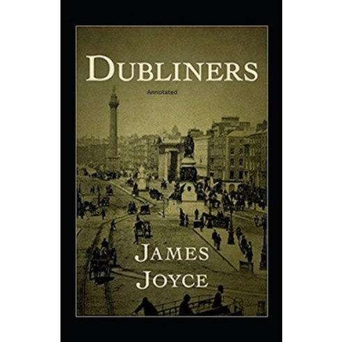 Dubliners: Full of Classic Edition (Annotated) Paperback, Independently ...