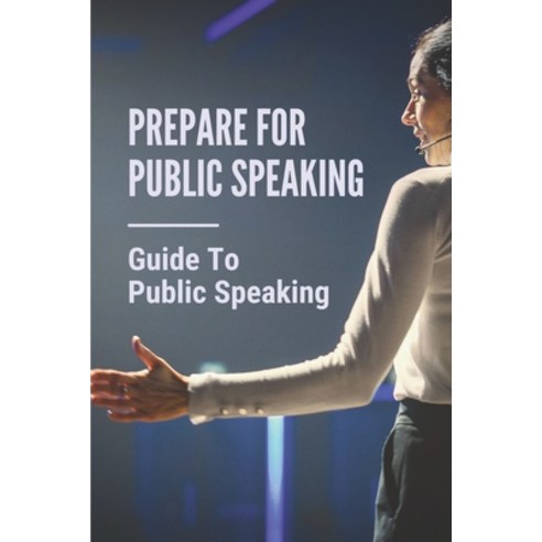 (영문도서) Prepare For Public Speaking: Guide To Public Speaking: The Art ...