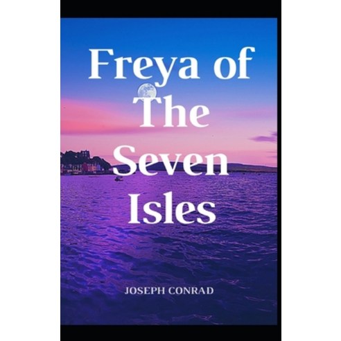 Freya of the Seven Isles: Joseph Conrad (Romance Indian Ocean Fiction ...