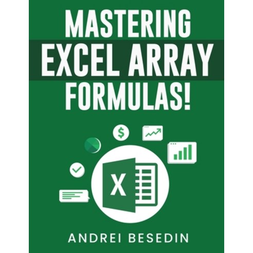 (영문도서) Mastering Excel Array Formulas! Paperback, Andrei Besedin, English, 9781