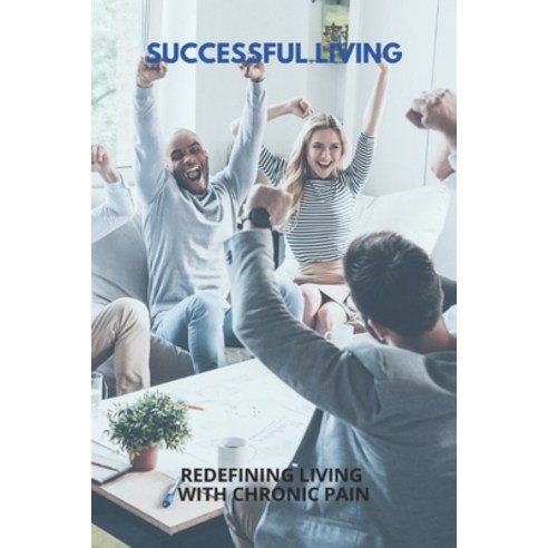 Successful Living: Redefining Living With Chronic Pain: Pain Management ...