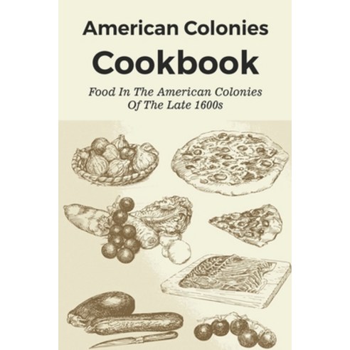 (영문도서) American Colonies Cookbook: Food In The American Colonies Of The ...