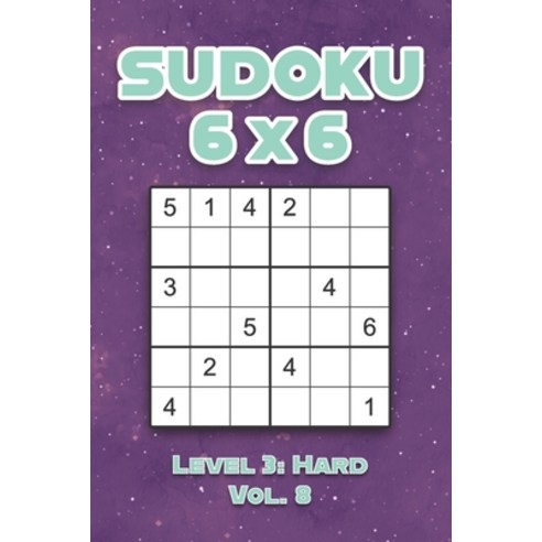 Sudoku 6 x 6 Level 3: Hard Vol. 8: Play Sudoku 6x6 Grid With Solutions ...