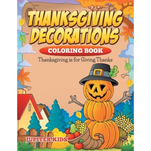 Thanksgiving Decorations Coloring Book: Thanksgiving Is For Giving ...