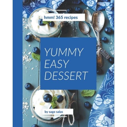 Hmm! 365 Yummy Easy Dessert Recipes: A Highly Recommended Yummy Easy ...