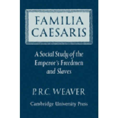 Familia Caesaris:A Social Study of the Emperor`s Freedmen and Slaves ...