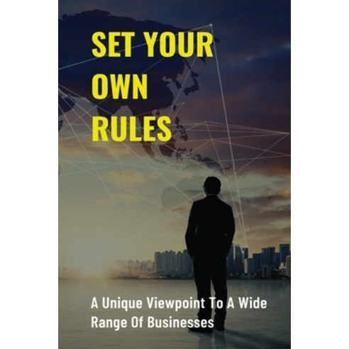 (영문도서) Set Your Own Rules: A Unique Viewpoint To A Wide Range Of ...