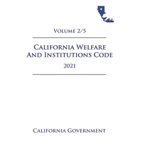 California Welfare and Institutions Code [WIC] 2021 Volume 2/5 Paperback, Indep