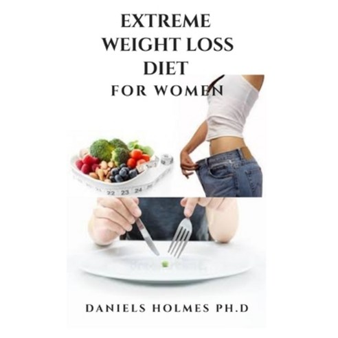 Extreme Weight Loss Diet for Women: Dietary Guide And Delicious Recipes ...
