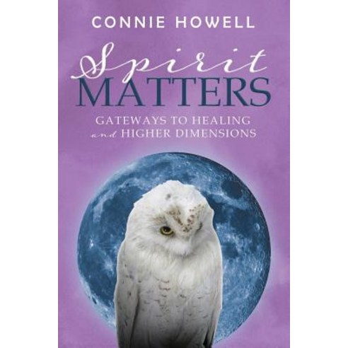 Spirit Matters: Gateways to Healing and Higher Dimensions Paperback ...