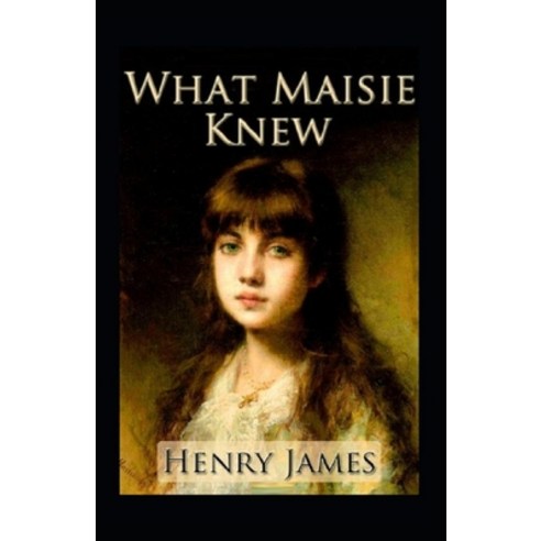 What Maisie Knew Illustrated Paperback, Independently Published, English, 97987