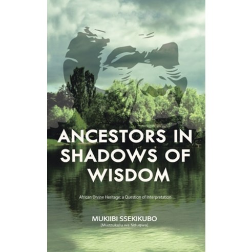 Ancestors in Shadows of Wisdom: African Divine Heritage: a Question of ...