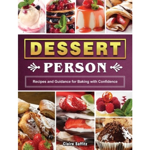 Dessert Person: Recipes and Guidance for Baking with Confidence ...